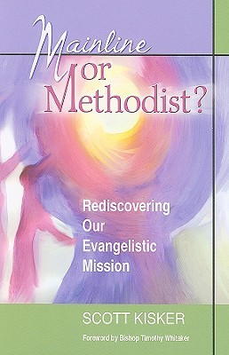 Mainline or Methodist?: Rediscovering Our Evangelistic Mission by Scott ...
