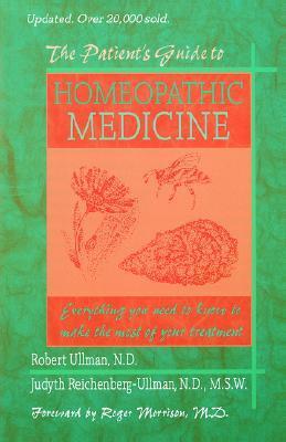 The Patient's Guide to Homeopathic Medicine by Robert W. Ullman | Goodreads