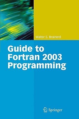 Guide to Fortran 2003 Programming by Walter S. Brainerd | Goodreads
