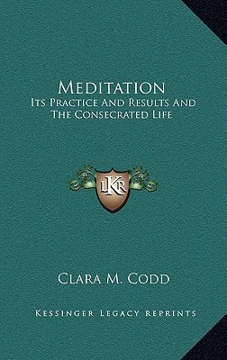 Meditation: Its Practice And Results And The Consecrated Life by Clara ...