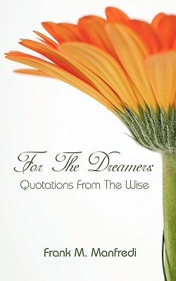 For The Dreamers:: Quotations From The Wise by Frank M. Manfredi ...