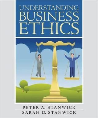 Understanding Business Ethics by Peter Allen Stanwick | Goodreads