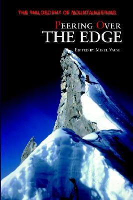 Peering Over the Edge: The Philosophy of Mountaineering by Mikel Vause ...