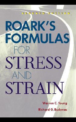 Roark's Formulas for Stress and Strain by Warren C. Young | Goodreads
