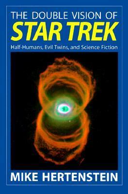 The Double Vision of Star Trek: Half-Humans, Evil Twins, and Science ...