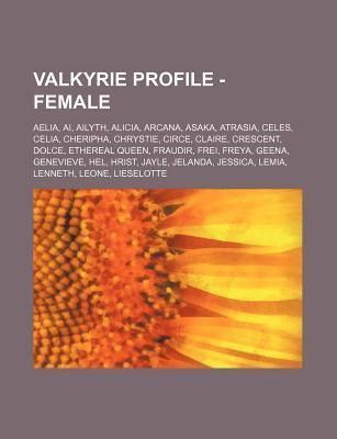 Valkyrie Profile - Female: Aelia, AI, Ailyth, Alicia, Arcana, Asaka ...