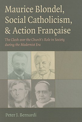 Maurice Blondel, Social Catholicism, and Action Francaise: The Clash over the Church's Role in ...