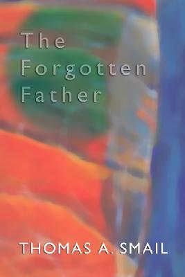 The Forgotten Father by Thomas A. Smail | Goodreads