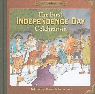 The First Independence Day Celebration; Our American Story by Kathy ...