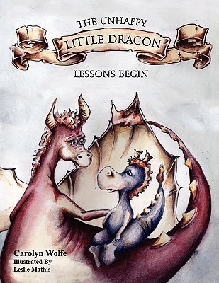 The Unhappy Little Dragon: Lessons Begin by Carolyn Wolfe | Goodreads