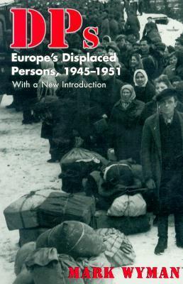 DPs: Europe's Displaced Persons, 1945–51 by Mark Wyman | Goodreads