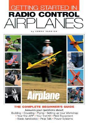 Getting Started in Radio Control Airplanes: The Complete Beginner's ...