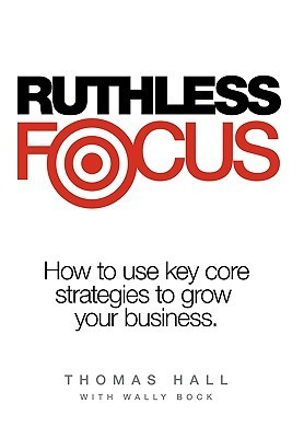 Ruthless Focus by Thomas Hall | Goodreads