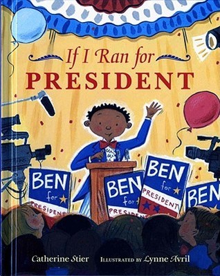 If I Ran for President by Catherine Stier | Goodreads