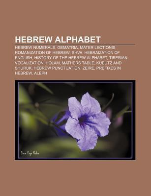 Hebrew Alphabet: Hebrew Numerals, Gematria, Mater Lectionis ...