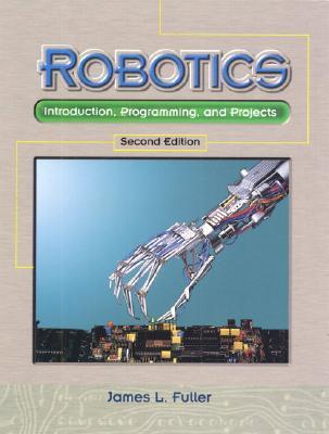Robotics: Introduction, Programming, and Projects by James L. Fuller | Goodreads