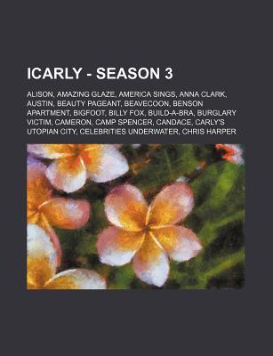 Icarly - Season 3: Alison, Amazing Glaze, America Sings, Anna Clark ...
