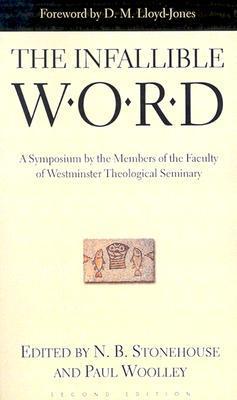 The Infallible Word: A Symposium by the Members of the Faculty of ...