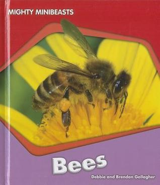 Bees (Mighty Minibeasts) by Debbie Gallagher | Goodreads