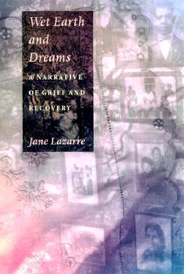 Wet Earth and Dreams: A Narrative of Grief and Recovery by Jane Lazarre ...