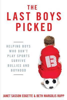 The Last Boys Picked: Helping Boys Who Don't Play Sports Survive ...