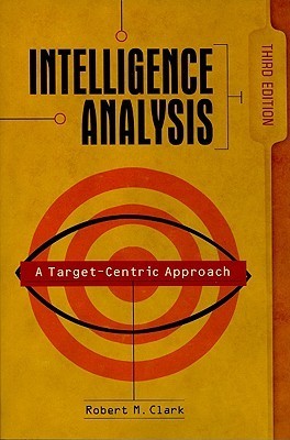Intelligence Analysis: A Target-Centric Approach, 3rd Edition by Robert ...