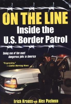 On The Line: Inside the U.S. Border Patrol by Erich Krauss | Goodreads