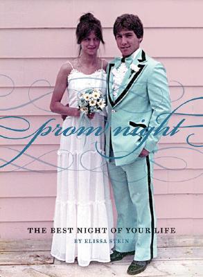 Prom Night: The Best Night of Your Life by Elissa Stein | Goodreads