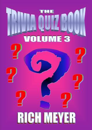 The Trivia Quiz Book: Volume 3 by Rich Meyer | Goodreads