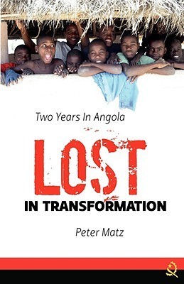 Lost in transformation: Two years in Angola by Peter Matz | Goodreads