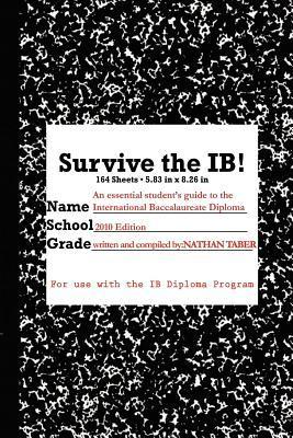 Survive the Ib!: An Essential Student's Guide to the International ...