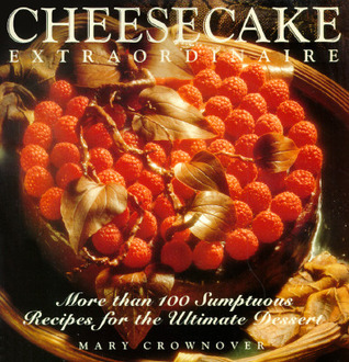 Cheesecake Extraordinaire : More than 100 Sumptuous Recipes for the ...