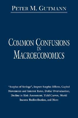 Common Confusions In Macroeconomics by Peter M. Gutmann | Goodreads