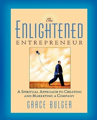 The Enlightened Entrepreneur: A Spiritual Approach to Creating ...