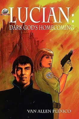 Lucian: Dark God's Homecoming by Van Allen Plexico | Goodreads