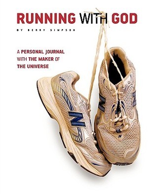 Running With God: A Personal Journey With the Maker of the Universe by ...
