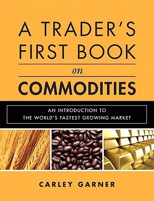 A Trader's First Book on Commodities: An Introduction to the World's ...