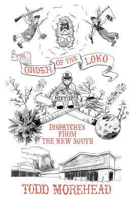 The Order of the Loko: Dispatches from the New South, Selected ...