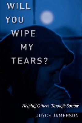 Will You Wipe My Tears by Joyce Jamerson | Goodreads