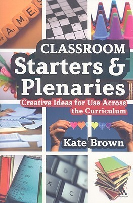 Classroom Starters and Plenaries: Creative Ideas for Use Across the ...