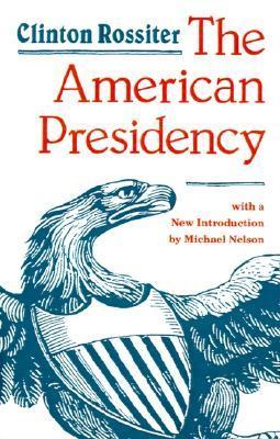 The American Presidency by Clinton L. Rossiter | Goodreads