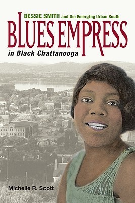 Blues Empress in Black Chattanooga: Bessie Smith and the Emerging Urban ...