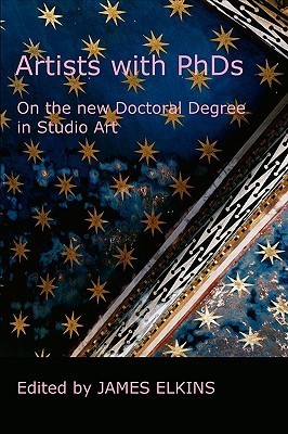 Artists With PhDs: On the New Doctoral Degree in Studio Art by James ...