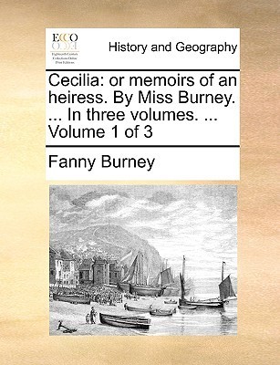 Cecilia: or memoirs of an heiress. By Miss Burney. ... In three volumes ...