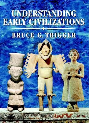 Understanding Early Civilizations: A Comparative Study by Bruce G ...