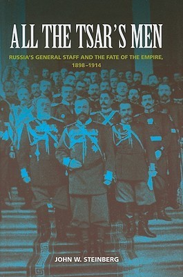 All the Tsar's Men: Russia's General Staff and the Fate of the Empire ...