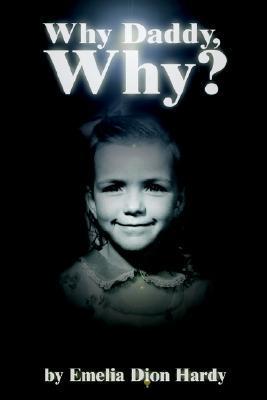 Why Daddy, Why? by Emelia Dion Hardy | Goodreads
