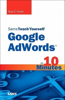 Sams Teach Yourself Google AdWords in 10 Minutes by Bud E. Smith ...