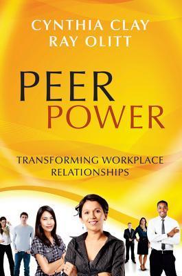 Peer Power: Transforming Workplace Relationships by Cynthia Clay ...