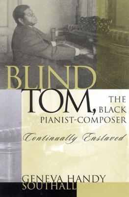 Blind Tom, the Black Pianist-Composer (1849-1908): Continually Enslaved ...